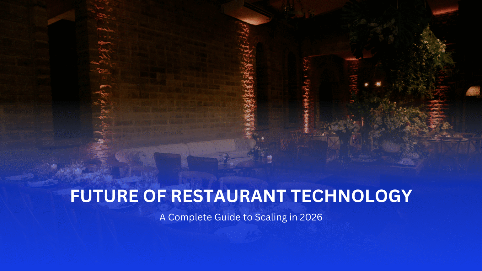 The Future of Restaurant Technology: A Complete Guide to Scaling in 2026